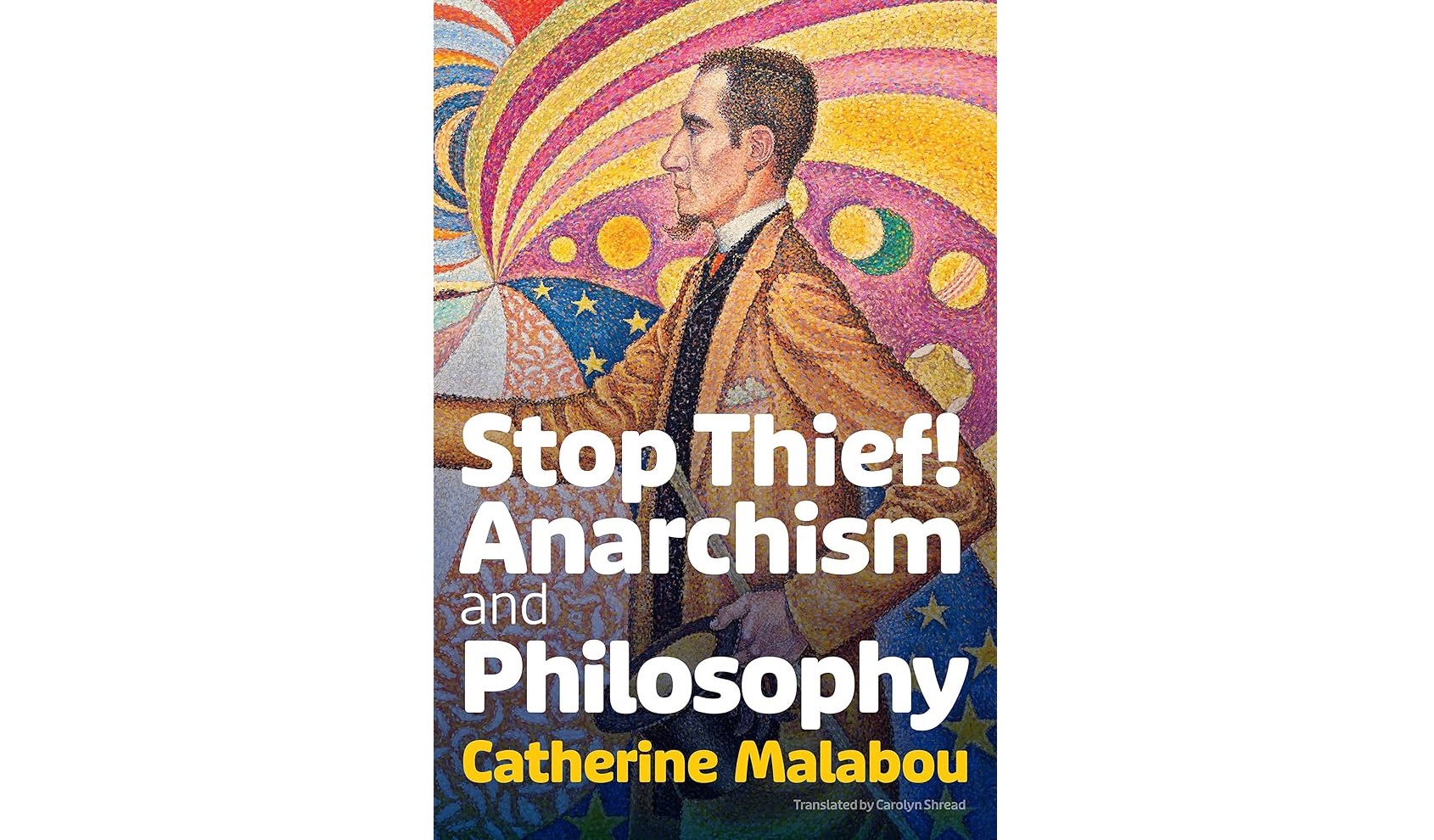 BOOK PRESENTATION: Catherine Malabou 'Stop, Thief! Anarchism and Philosophy' with Ian James ...